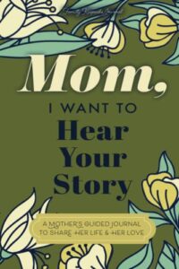 mom, i want to hear your story: a mother's guided journal to share her life & her love (floral)