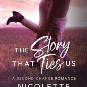 The Story That Ties Us: A Second Chance Romance (Love Ties Us)