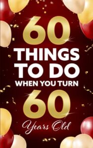 60 things to do when you turn 60 years old