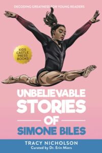 unbelievable stories of simone biles: decoding greatness for young readers (awesome biography books for kids children ages 9-12) (unbelievable stories of: biography series for new & young readers)