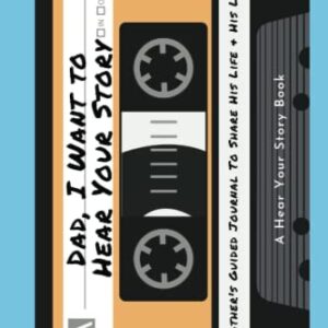 Dad, I Want to Hear Your Story: A Father's Guided Journal To Share His Life & His Love (Cassette Tape Cover) (Hear Your Story Books)