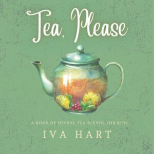 tea, please!: a book of herbal tea recipes for kids