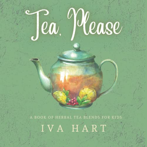 Tea, Please!: A Book of Herbal Tea Recipes for Kids