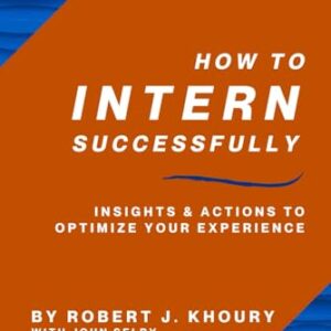 How to Intern Successfully: Insights & Actions to Optimize Your Experience