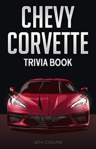 chevy corvette trivia book: uncover the history & facts every corvette fan needs to know!