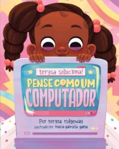 terysa soluciona: pense como um computador! (terysa solves it) (portuguese edition)