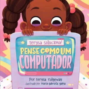 Terysa Soluciona: Pense Como um Computador! (Terysa Solves It) (Portuguese Edition)