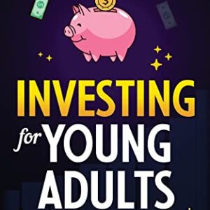 Investing for Young Adults: How to Earn, Save, Invest, Grow Your Money and Retire Early!