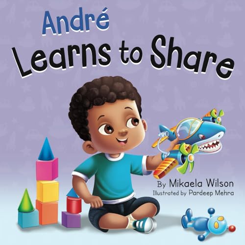 André Learns to Share: A Story About the Benefits of Sharing for Kids Ages 2-8 (André and Noelle)