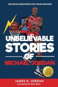 unbelievable stories of michael jordan: decoding greatness for young readers (awesome biography books for kids children ages 9-12) (unbelievable stories of: biography series for new & young readers)