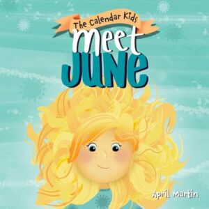 meet june: a children's book about father's day, friendship, and the start of summer (the calendar kids®)