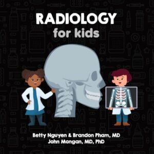 radiology for kids: a fun picture book about x-rays, ct, mri, and ultrasound for children (gift for kids, teachers, and medical students) (medical school for kids)