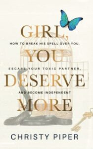 girl, you deserve more: how to break his spell over you, escape your toxic partner, and become independent (heal & become your best self)