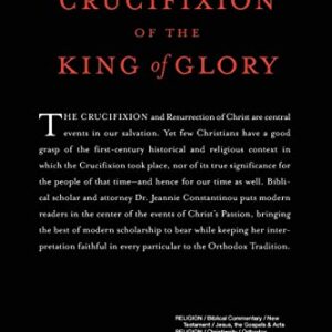 The Crucifixion of the King of Glory: The Amazing History and Sublime Mystery of the Passion