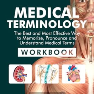 Medical Terminology: The Best and Most Effective Way to Memorize, Pronounce and Understand Medical Terms: Workbook