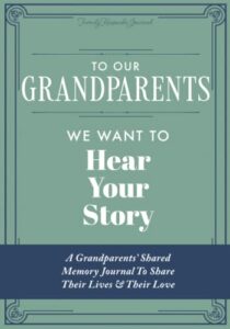 to our grandparents, we want to hear your story: a grandparents' shared memory journal to share their lives & their love