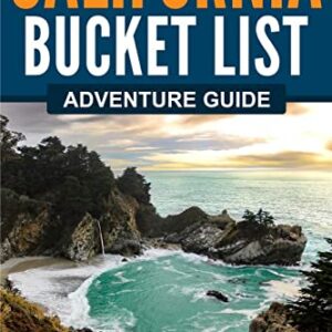 California Bucket List Adventure Guide: Explore 100 Offbeat Destinations You Must Visit!