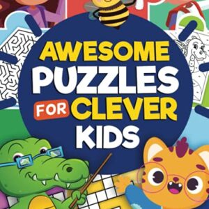 Awesome Puzzles For Clever Kids Ages 6 to 10: More Than 100 Challenging Fun Activities For Smart Kids, Includes: Mazes, Word Search, Sudoku, Crossword and Much More! | For ages 6, 7, 8, 9 & 10