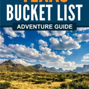 Texas Bucket List Adventure Guide: Explore 100 Offbeat Destinations You Must Visit!