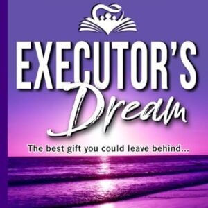 Executor's Dream: The Ultimate Workbook to Help Prepare Your Estate for Your Executor