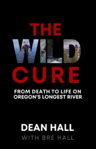 the wild cure: from death to life on oregon's longest river