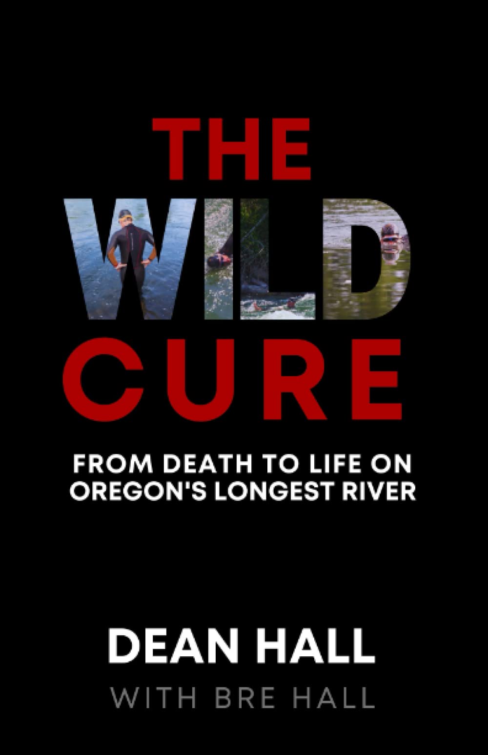 The Wild Cure: From Death to Life on Oregon's Longest River