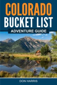 colorado bucket list adventure guide: explore 100 offbeat destinations you must visit!