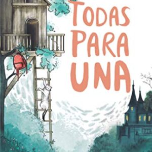 Todas para una (Serie Ideas en la casa del árbol. Volumen 1): Novela infantil-juvenil. Lectura de 8-9 a 11-12 años. Literatura Ficción. Libros para niñas y niños. (Spanish Edition)