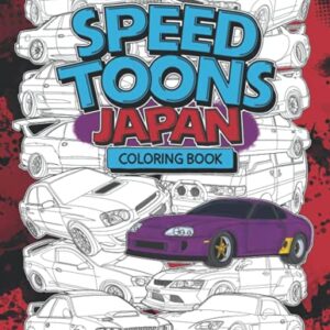 Speed Toons Japan - Coloring Book: The Best JDM, Sports, and Luxury Cars to Color (Speed Toons Dream Car Coloring Books)