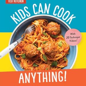 Kids Can Cook Anything!: The Complete How-To Cookbook for Young Chefs, with 75 Kid-Tested, Kid-Approved Recipes (Young Chefs Series)