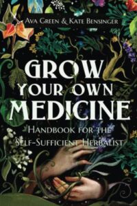 grow your own medicine: handbook for the self-sufficient herbalist (herbology for beginners)