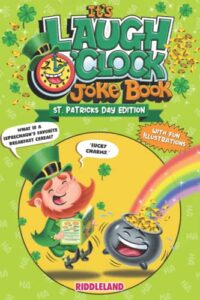 it's laugh o'clock joke book: st patrick's day edition: a fun and interactive joke book for boys and girls: - hilarious gift for kids and family (st patrick books for kids)