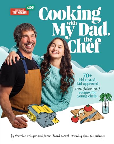 Cooking with My Dad, the Chef: 70+ kid-tested, kid-approved (and gluten-free!) recipes for YOUNG CHEFS!