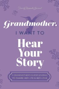 grandmother, i want to hear your story: a grandmother's guided journal to share her life and her love (hummingbird cover) (hear your story books)