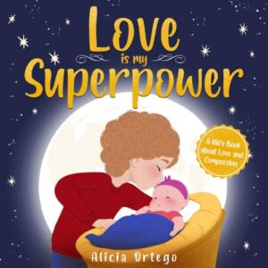 love is my superpower: a kid’s book about love and compassion (my superpower books)