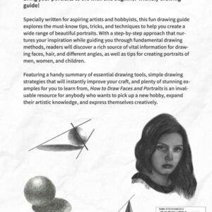 How to Draw Faces and Portraits for Beginners: Learn to Draw Amazing and Realistic Faces One Step At A Time - Shading, Proportions, Eyes, Hair, Different Angles and Much More!