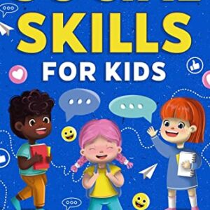 Social Skills for Kids: How to Build Confidence, Strong Communication Skills, and Become Your Best Self