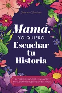 mamá, quiero escuchar tu historia: una madre diario guiado comparte tu vida y su amor (hear your story books)