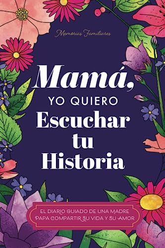 Mamá, Quiero Escuchar tu Historia: Una Madre Diario Guiado Comparte tu Vida y su Amor (Hear Your Story Books)