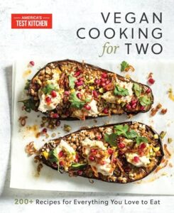 vegan cooking for two: 200+ recipes for everything you love to eat