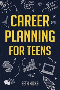 career planning for teens: discover the proven path to finding a successful career that's right for you!