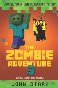 choose your own minecraft story: the zombie adventure 3: plunge into the nether