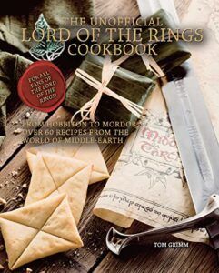 the unofficial lord of the rings cookbook: from hobbiton to mordor, over 60 recipes from the world of middle-earth