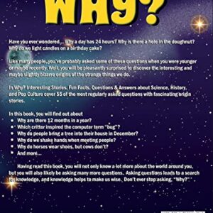 Why? Interesting Stories, Fun Facts, Questions & Answers about Science, History, Pop Culture, Traditions and More