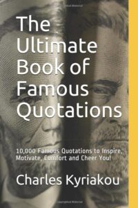 the ultimate book of famous quotations: 10,000 famous quotations to inspire, motivate, comfort and cheer you! (ultimate famous quotes)