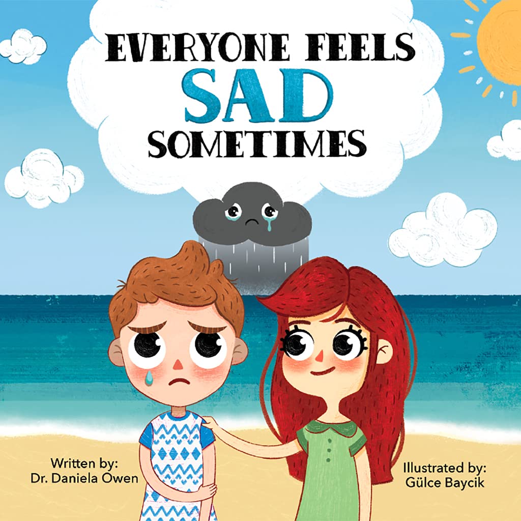 Everyone Feels Sad Sometimes - Emotions Book for Kids Ages 3-10 Struggling With Sadness, Hopelessness, & Self-Confidence - Practical Tools to Help Children Manage Sadness and Unlock Happiness