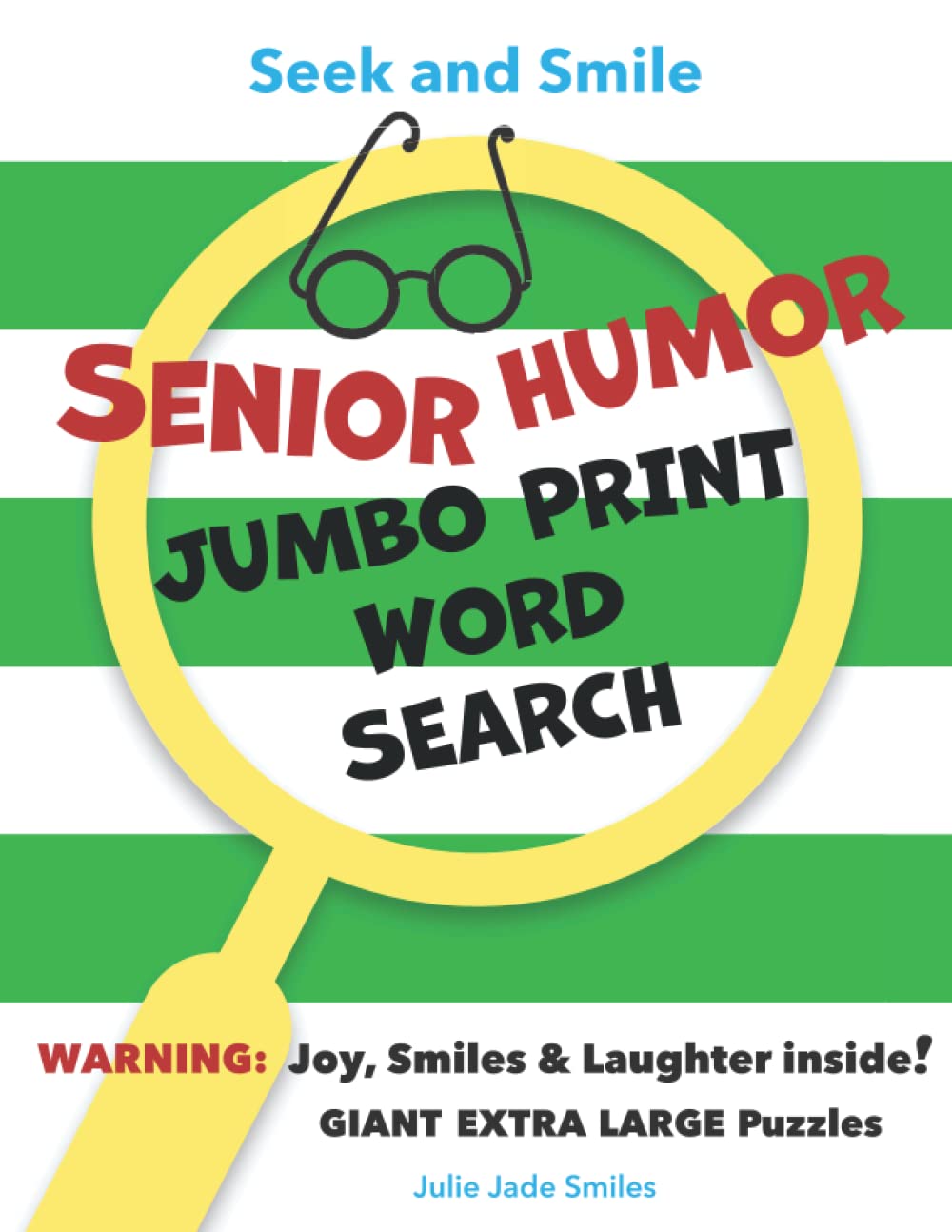 Seek and Smile - SENIOR HUMOR JUMBO PRINT Word Search: Giant Extra Large Puzzles (Approx.2000 Words with Solutions, Puzzle/Words on Same Page = Less Eye Strain)