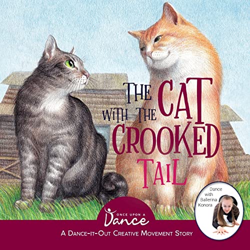 The Cat with the Crooked Tail: A Dance-It-Out Creative Movement Story for Young Movers (Dance-It-Out! Movement Stories to Spark Imagination and Foster Self-Expression)