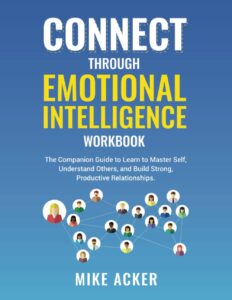 connect through emotional intelligence workbook: the companion guide to learn to master self, understand others, and build strong, productive relationships