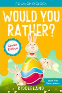 it's laugh o'clock: would you rather? easter edition: a hilarious and interactive question and answer book for boys and girls: basket stuffer ideas for kids (fun easter books for kids)